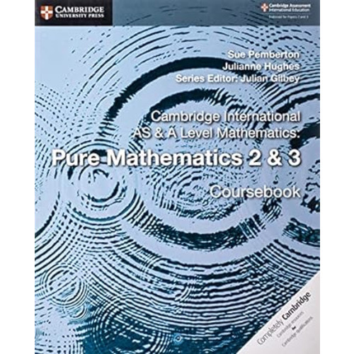 Cambridge International AS & A-Level Mathematics Pure Mathematics 2 & 3 ...
